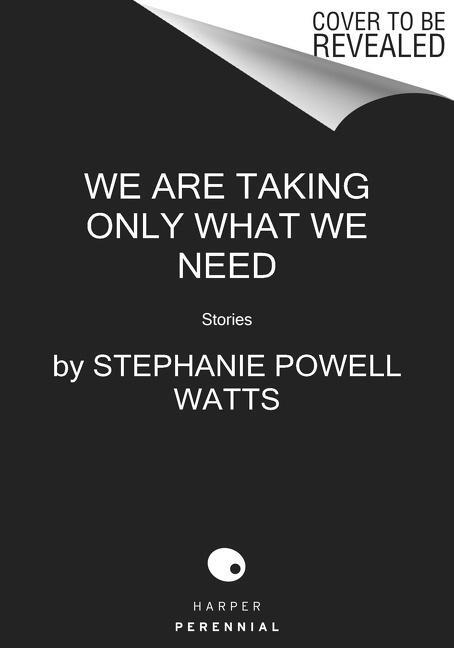 We Are Taking Only What We Need, Stephanie Powell Watts | Boek ...