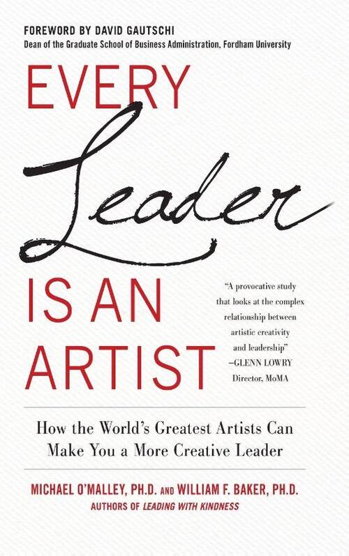 Every Leader Is an Artist: How the World's Greatest Artists Can Make ...