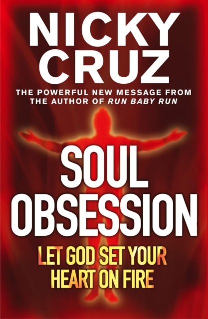 Soul Obsession: Let God Set Your Heart on Fire, Nicky Cruz | Boek ...