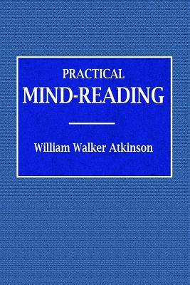 Practical Mind-Reading - A Course of Lessons on Tranference, Telepathy ...