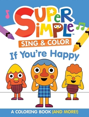 Super Simple Sing & Color: If You're Happy Coloring Book: Sing-Along ...