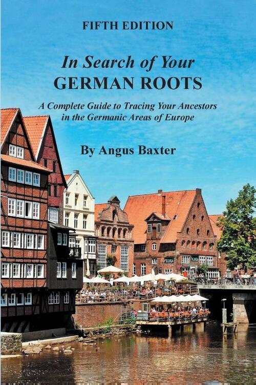 In Search of Your German Roots. A Complete Guide to Tracing Your ...