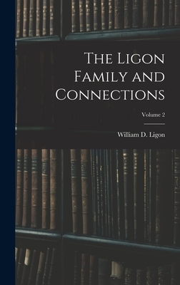 The Ligon Family and Connections; Volume 2, William D. 1. Ligon | Boek ...