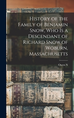 History of the Family of Benjamin Snow, who is a Descendant of Richard ...
