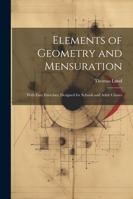 Elements of Geometry and Mensuration: With Easy Exercises, Designed for ...