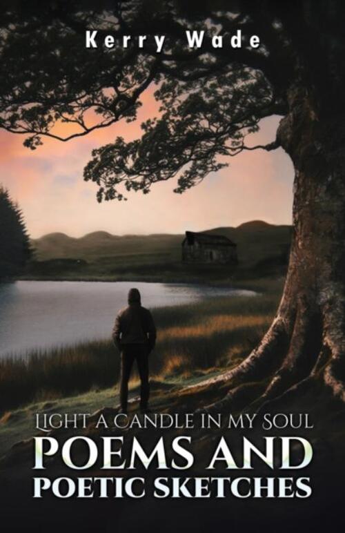 Light a Candle in My Soul: Poems and Poetic Sketches, Kerry Wade | Boek ...