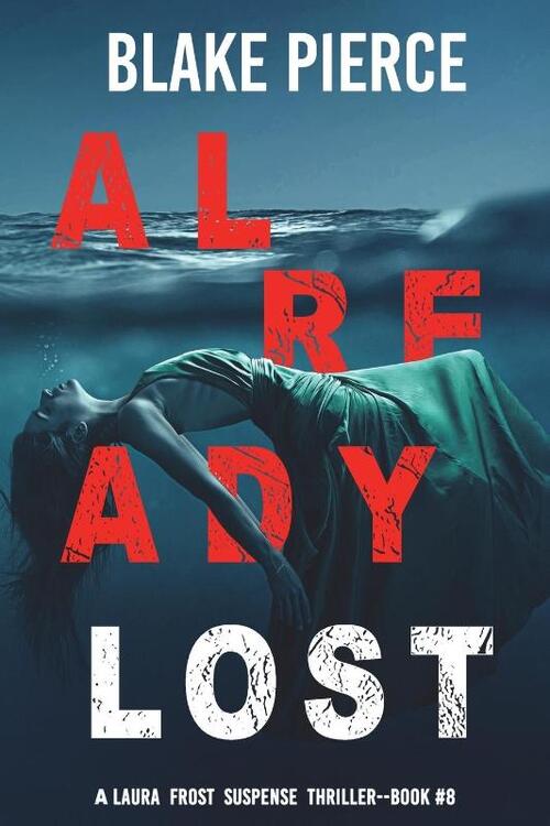 Pierce, B: Already Lost (A Laura Frost FBI Suspense Thriller, Blake ...
