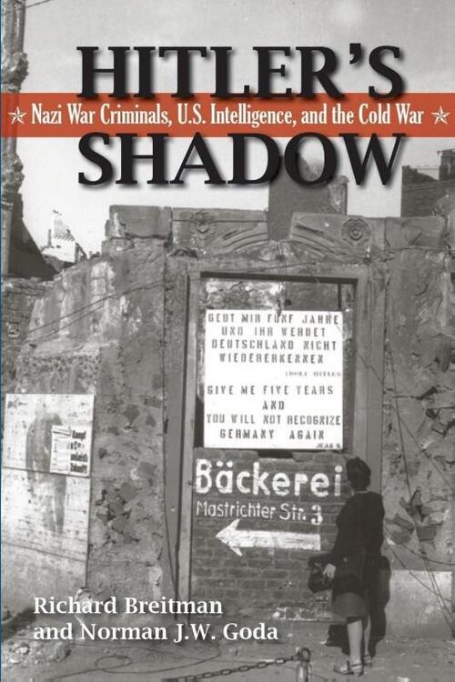 Hitler's Shadow: Nazi War Criminals, U.S. Intelligence, and the Cold ...