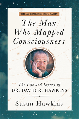 The Man Who Mapped Consciousness: The Life and Legacy of Dr. David R ...