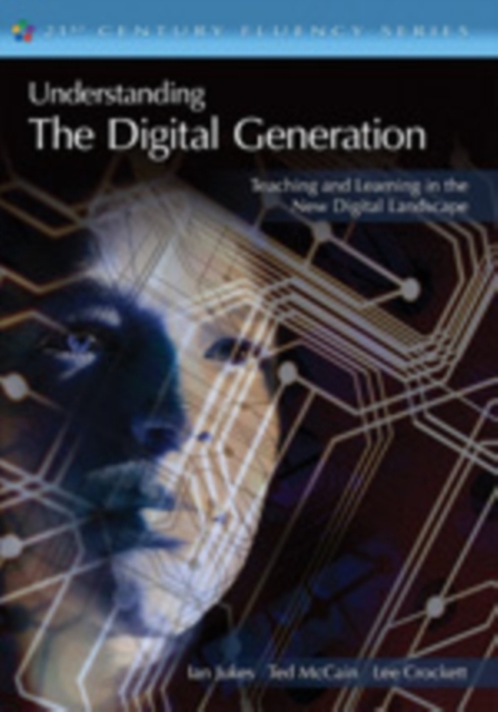 Understanding the Digital Generation: Teaching and Learning in the New Digital Landscape, Jukes ...