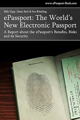 ePassport: The World's New Electronic Passport: A Report about the ...