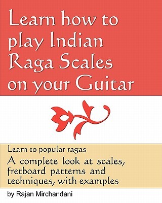Learn How to Play Indian Raga Scales on your Guitar: A complete look at ...