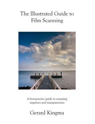 The Illustrated Guide to Film Scanning: A best-practice guide to ...