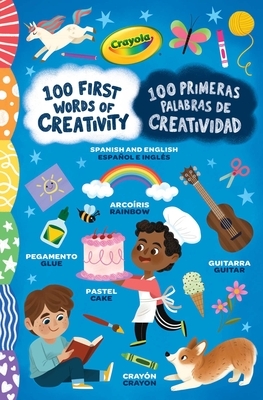 Crayola: 100 First Words of Creativity / 100 Primeras Palabras de ...