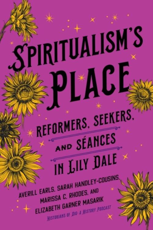 Spiritualism's Place, Marissa C. Rhodes, Sarah Handley-Cousins, Averill ...