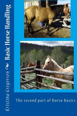 Basic Horse Handling: The second part of Horse Basics, Kristina ...