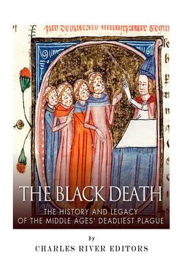 The Black Death: The History and Legacy of the Middle Ages' Deadliest ...