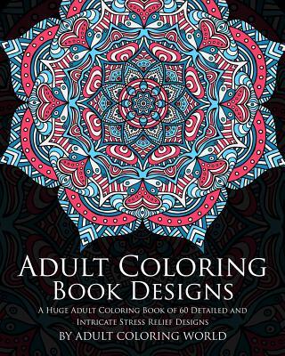 Adult Coloring Book: Designs: A Huge Adult Coloring Book of 60 Detailed ...