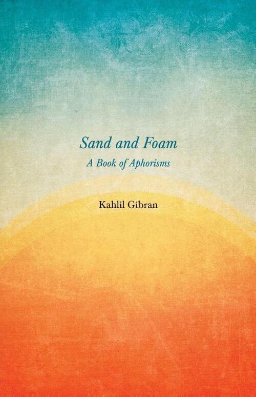 Sand and Foam - A Book of Aphorisms, Kahlil Gibran | Boek ...
