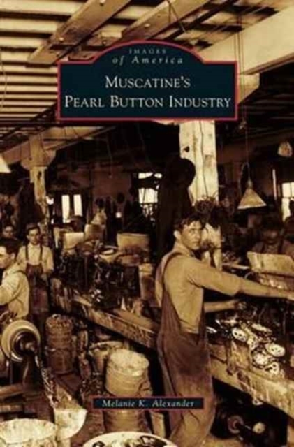Muscatine's Pearl Button Industry, Melanie K Alexander | Boek ...