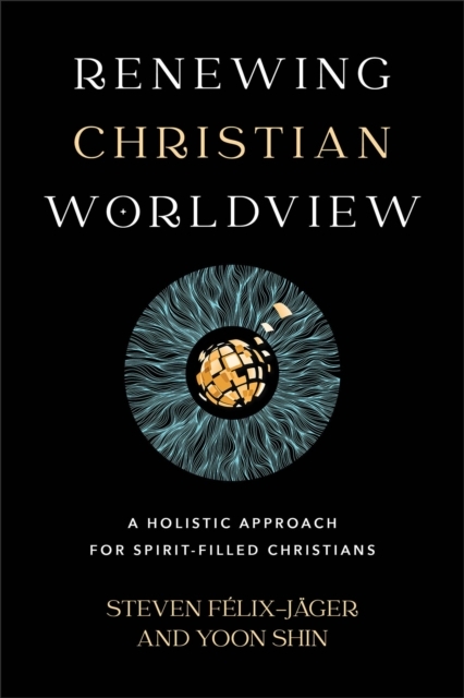 Renewing Christian Worldview – A Holistic Approach for Spirit–Filled ...