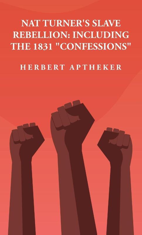Nat Turner's Slave Rebellion: Including the 1831 "Confessions ...