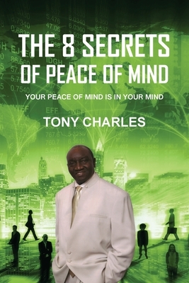 The 8 Secrets of Peace of Mind: Your Peace of Mind Is in Your Mind ...