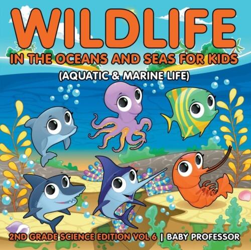 Wildlife in the Oceans and Seas for Kids (Aquatic & Marine Life) 2nd ...