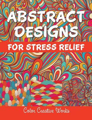 Abstract Designs For Stress Relief, Color Creative Works | Boek ...