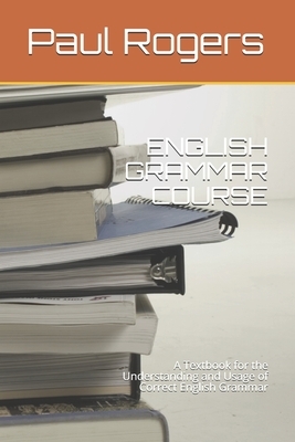 English Grammar Course: A Textbook for the Understanding and Usage of ...