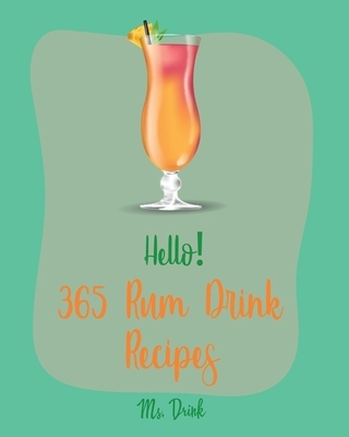 Hello! 365 Rum Drink Recipes: Best Rum Drink Cookbook Ever For ...