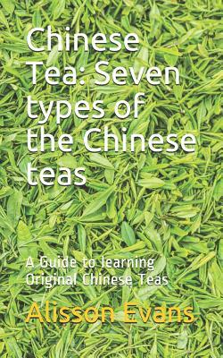 Chinese Tea: Seven Types of the Chinese Teas: A Guide to Learning ...