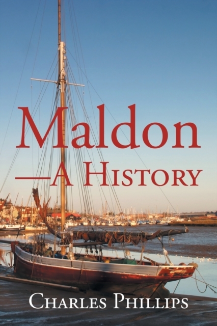 Maldon-A History, Charles Phillips | Boek | 9781728398266 | Bruna