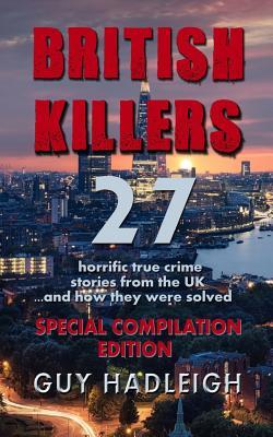 British Killers - Special Compilation Edition: 27 Horrific True Crime ...