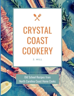 Crystal Coast Cookery: Old School Recipes from North Carolina Coast ...