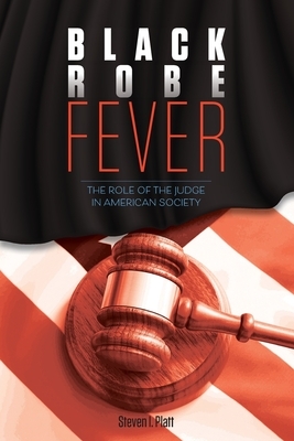 Black Robe Fever: The Role of the Judge in American Society, Tatia ...