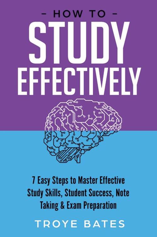 How to Study Effectively: 7 Easy Steps to Master Effective Study Skills ...