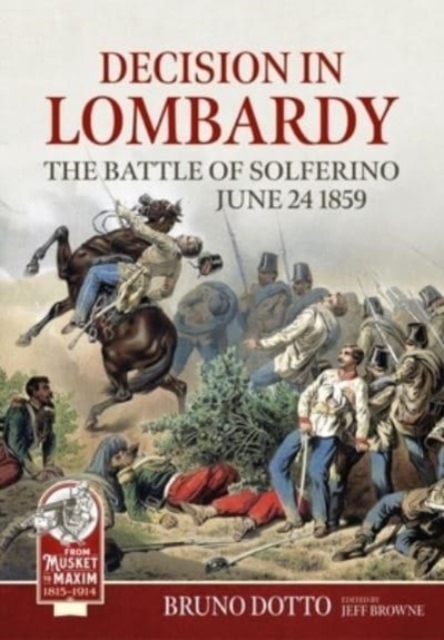 Decision in Lombardy: The Battle of Solferino, June 24 1859, Helion ...