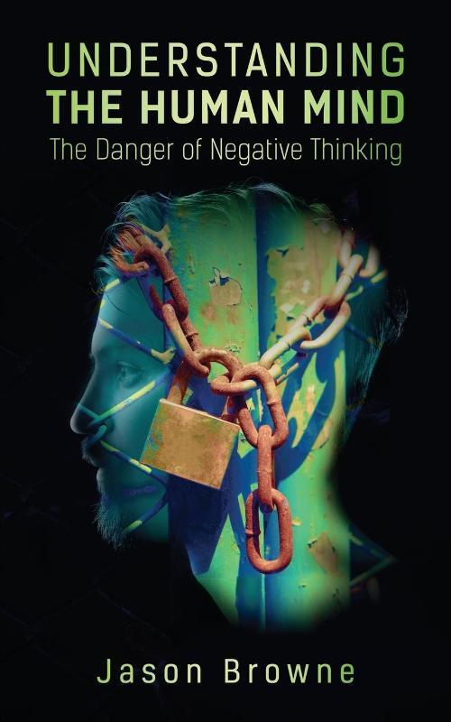 Understanding the Human Mind The Danger of Negative Thinking, Jason ...