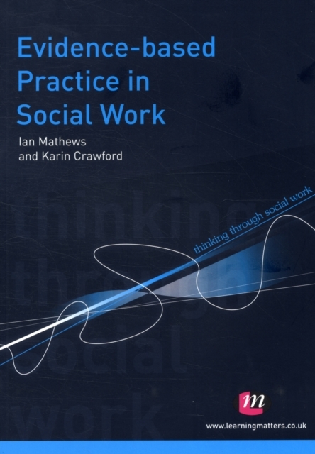 Evidence-based Practice in Social Work, Karin Crawford, Ian Mathews ...