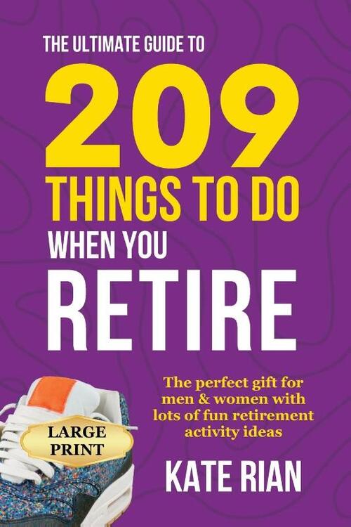 The Ultimate Guide to 209 Things to Do When You Retire - The perfect ...