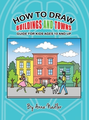 How To Draw Buildings and Towns - Guide for Kids Ages 10 and Up, Anna ...