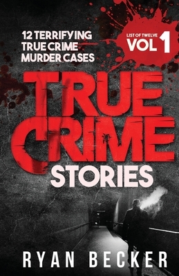 True Crime Stories Volume 1: 12 Terrifying True Crime Murder Cases ...
