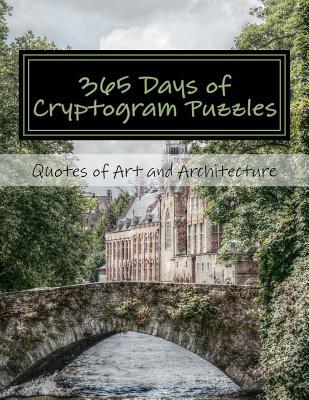 365 Days of Cryptogram Puzzles: Quotes of Art and Architecture, Passion ...