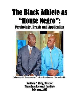 The Black Athlete as House Negro: Psychology, Praxis and Application ...