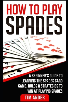 How To Play Spades: A Beginner's Guide to Learning the Spades Card Game ...