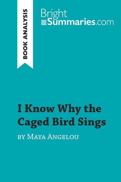 I Know Why the Caged Bird Sings by Maya Angelou (Book Analysis), Bright ...