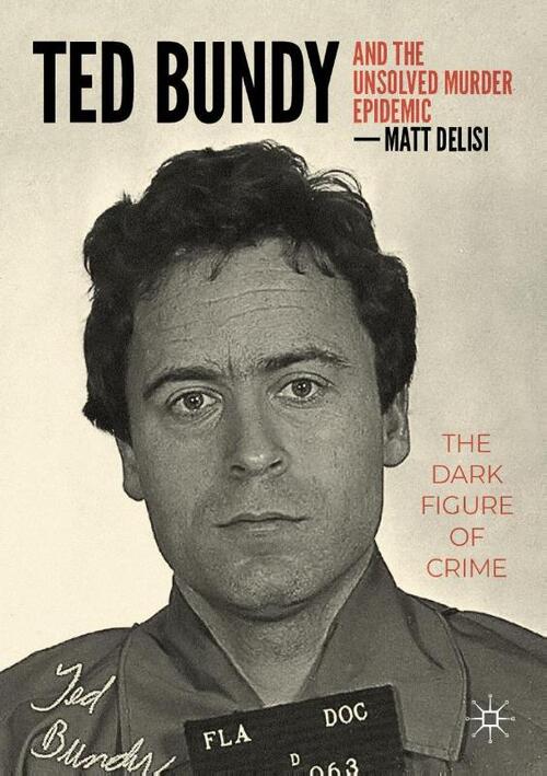 Ted Bundy and The Unsolved Murder Epidemic, Matt Delisi | Boek ...