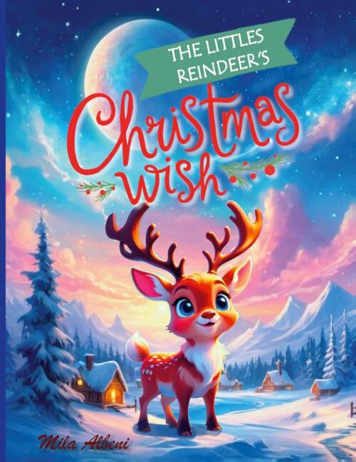The Littlest Reindeer's Christmas Wish, Mila Albeni | Boek ...