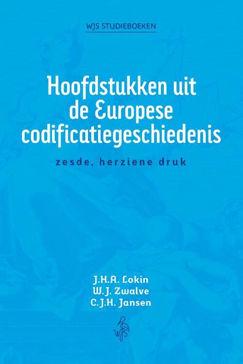 Hoofdstukken uit de Europese codificatiegeschiedenis, Willem Zwalve ...